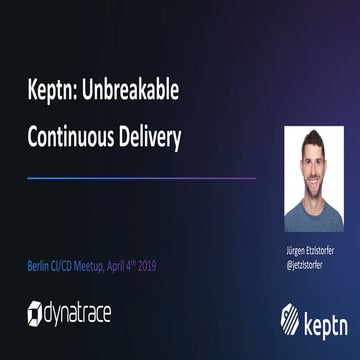 Keptn Unbreakable Continuous Delivery Berlin Cicd Meetup Ppt 