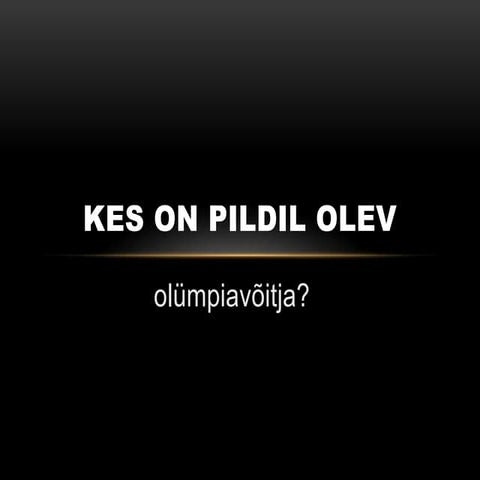Kes on pildil olev olümpiavõitja.pps