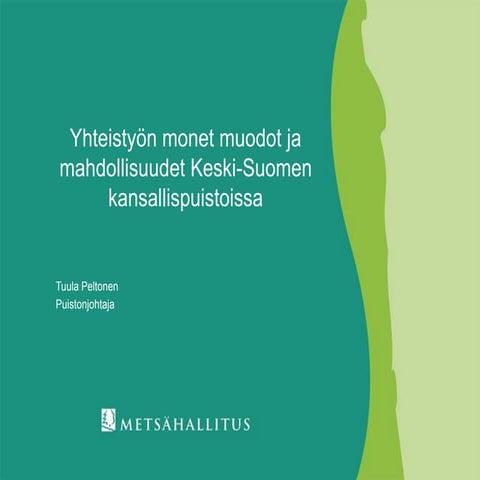 Yhteistyön monet muodot ja mahdollisuudet Keski-Suomen kansallispuistoissa | PPT