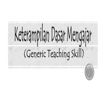 KETERAMPILAN DASAR MENGAJAR (Generick Teaching skill.pptx