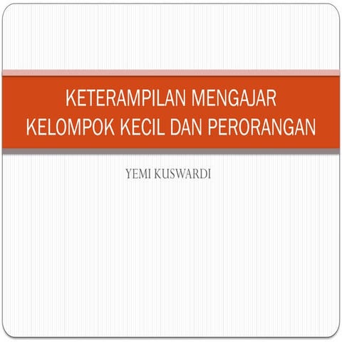 KETERAMPILAN MENGAJAR KELOMPOK KECIL DAN PERORANGAN.pptx