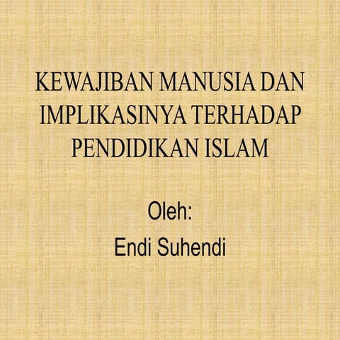 Kewajiban manusia dan implikasinya terhadap pendidikan islam | PPTX