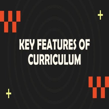 KEY-FEATURES of the curriculum that helps to develop certain curriculum ...