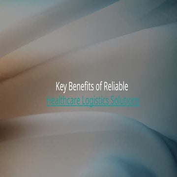 Key Benefits of Reliable Healthcare Logistics Solutions_.pptx