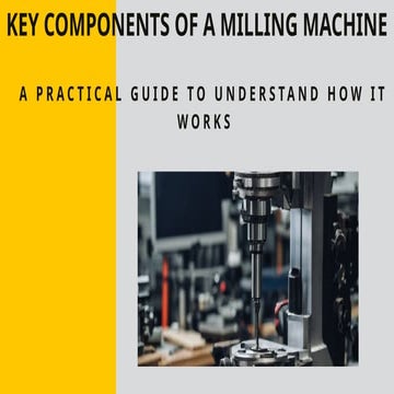 Key Components Of A Milling Machine Unit | PPTX