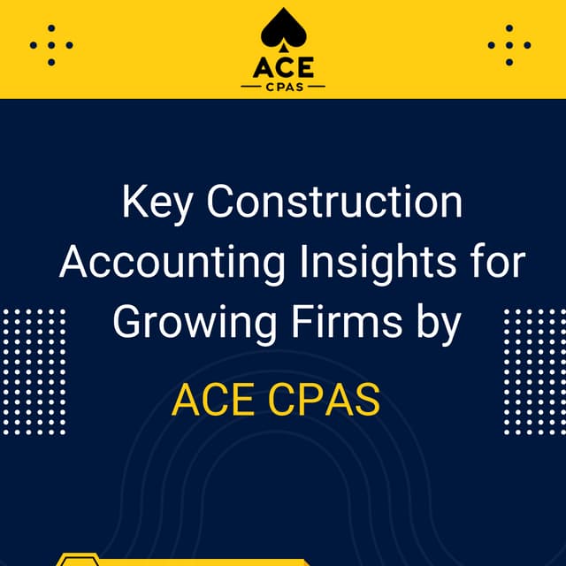 Key Construction Accounting Insights for Growing Firms by Ace CPAs | PDF