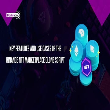 Key Features and Use Cases of the Binance NFT Marketplace Clone Script ppt.pdf