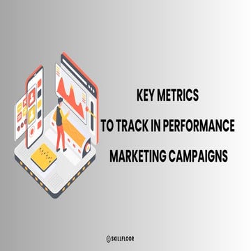 Key Metrics to Track in Performance Marketing Campaigns - Skillfloor | PDF