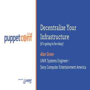 Keynote: Decentralize Your Infrastructure - PuppetConf 2014 | PPT