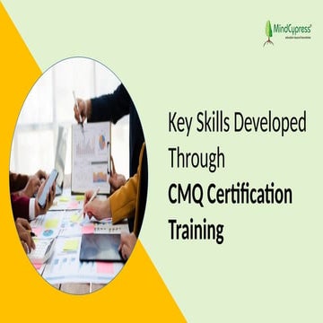 Key Skills Developed Through CMQ Certification Training.pptx