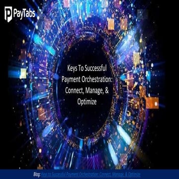 Keys To Successful Payment Orchestration Connect, Manage, & Optimize | PPTX