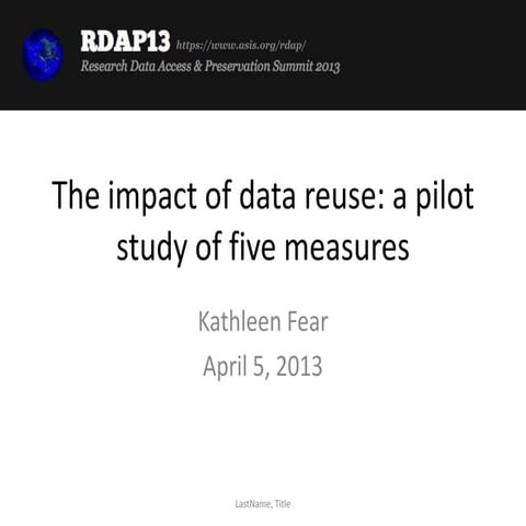 RDAP13 Kathleen Fear: The impact of data reuse: a pilot study of 5 measures | PPTX