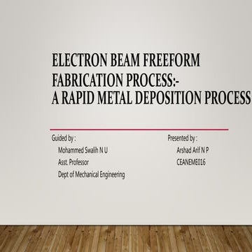 Electron beam freeform fabrication process | PPTX