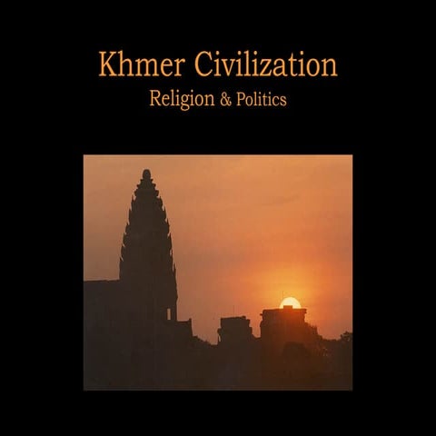 Khmer Civilization Religion & Politics | PPT