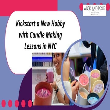 Kickstart a New Hobby with Candle Making Lessons in NYC | PPT