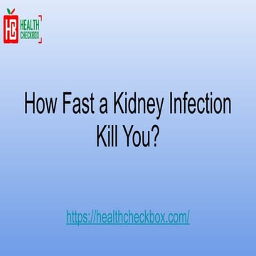 How fast a kidney infection kill you,causes prevention | PPTX