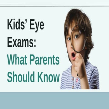 Kids’ Eye Exams - What Parents Should Know | PDF