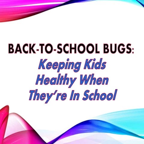 Back-To-School Bugs: Keeping Kids Healthy When They’re in School ...