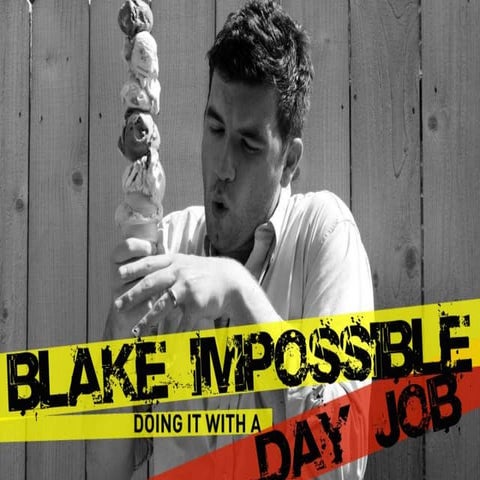 Blake Killian- Blake Impossible: Doing It With A Day Job | PPT