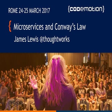 Microservices and the Inverse Conway Manoeuvre - James Lewis - Codemotion Rome 2017 | PDF
