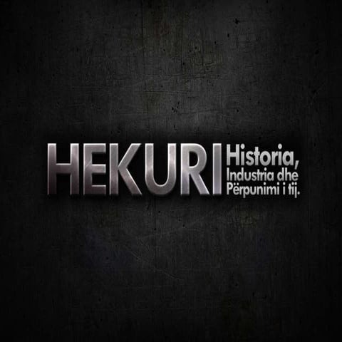 HEKURI: HISTORIA, INDUSTRIA DHE PERPUNIMI I TIJ | PPTX