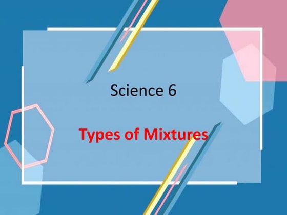 HOMOGENEOUS AND HETEROGENEOUS MIXTURES.pptx