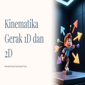 Kinematika-Gerak-1D-dan-2D : Memahami Dasar Gerak dalam Fisika.pdf