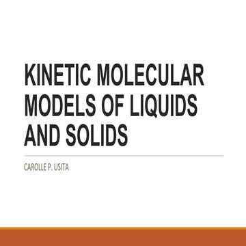 KINETIC-MOLECULAR-MODELS-OF-LIQUIDS-AND-SOLIDS.pptx