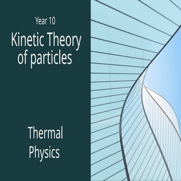 Kinetic Theory of particles and thermal properties | PPTX
