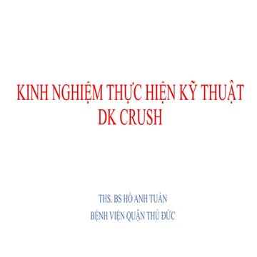 KINH NGHIỆM THỰC HIỆN KỸ THUẬT DK CRUSH.pptx