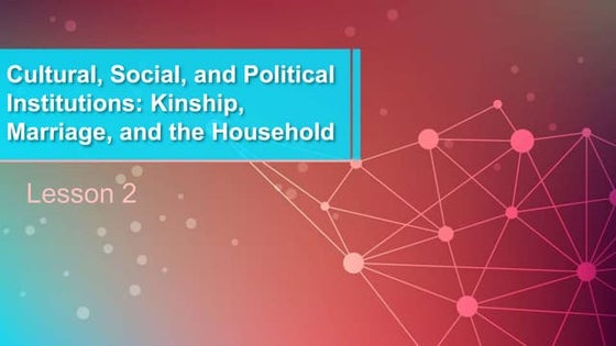 Module 2: KINSHIP, MARRIAGE AND THE HOUSEHOLD | PPTX