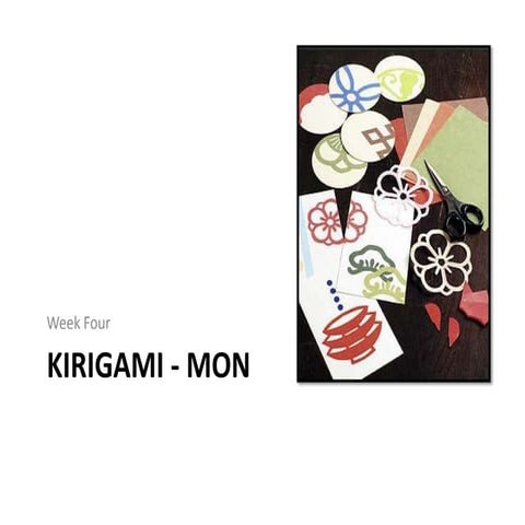 Kirie week four - kirigami & mon | PPTX