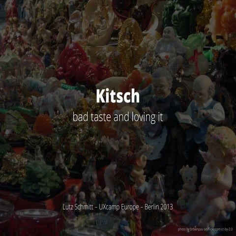 Kitsch - Bad Taste And Loving It - UXcamp Europe Berlin 2013 | PDF