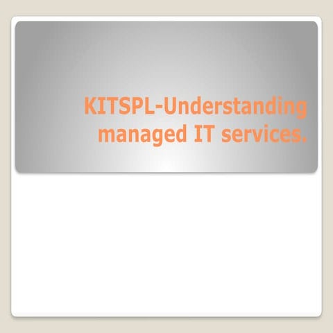 KITSPL-Understanding managed IT services. | PPTX