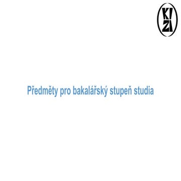 Vybrané předměty vyučované KIZI pro studenty informatických oborů FIS ...