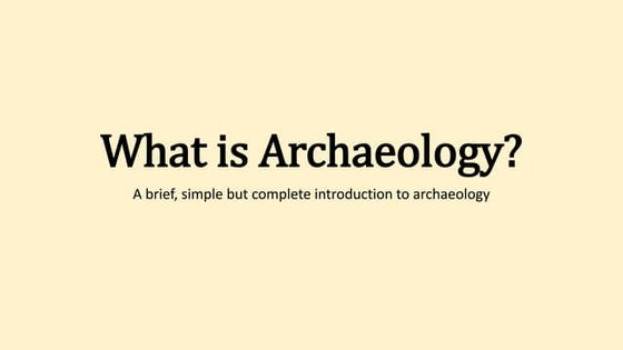 Definition, Aims, Scope and Relevance of Archaeology | PPT