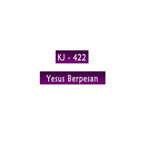 Kj 422 yesus berpesan | PPT