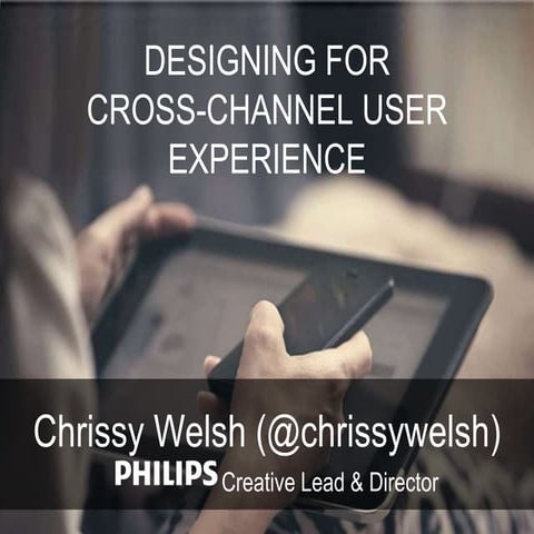 Designing for cross channel user experience - Chrissy Welsh ...