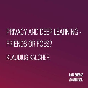 Privacy and Deep Learning - Friends or Foes? | PPTX