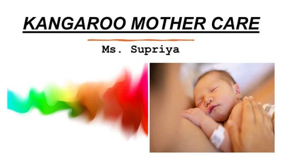 KANGAROO MOTHER CARE | PPTX | Pregnancy | Reproductive Health