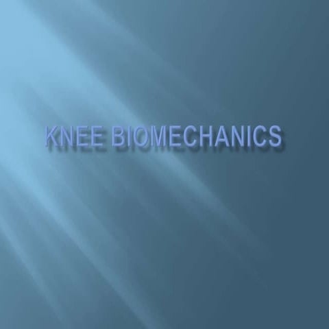 Knee biomechanics | PPTX