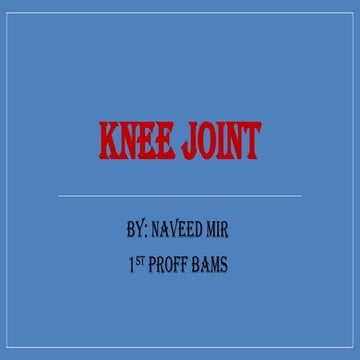 KNEE -JOINT .pptx PREPARED BY NAVEED MIR ,BAMS IST PROFF | PPTX
