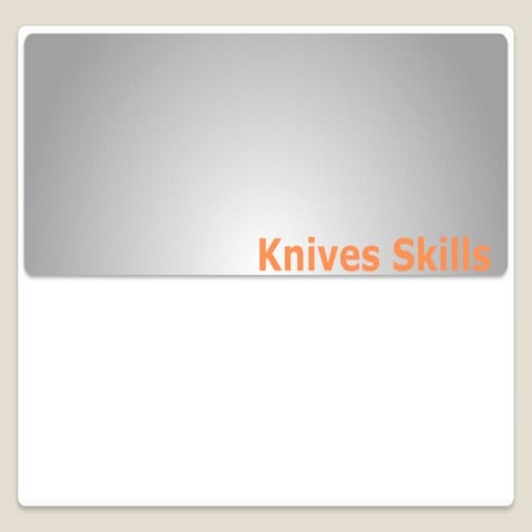 Knives SkillsKnives SkillsKnives Skills.pptx
