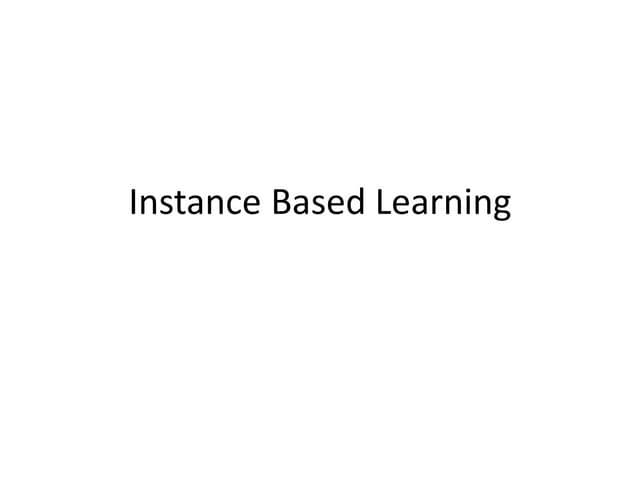 Instance Based Learning Instance Based Learning Ppt