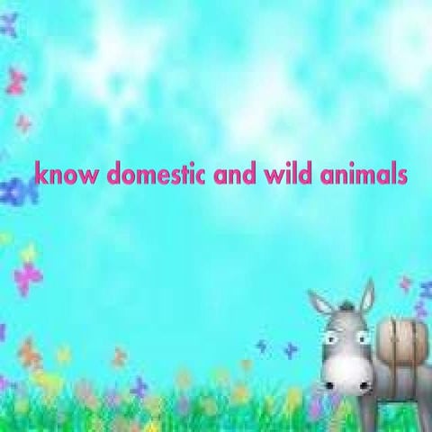 Know domestic and wild animals | PPT