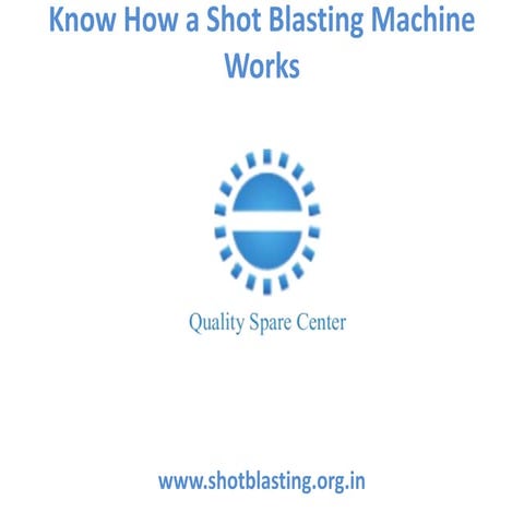 Know how a shot blasting machine works | PPTX
