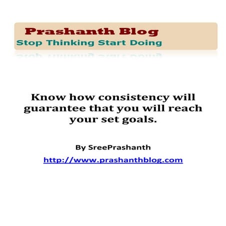 Know how consistency will guarantee that you will reach your set goal ...