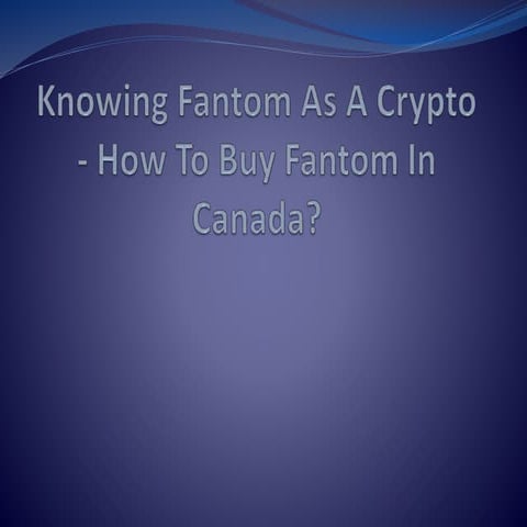 Knowing Fantom As A Crypto - How To Buy Fantom In Canada? | PPT