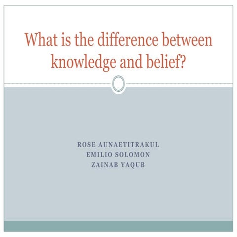 What is the difference between knowledge and belief? | PPTX