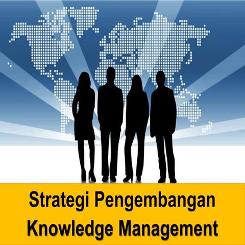 Cara Mengembangkan Knowledge Management | PPTX